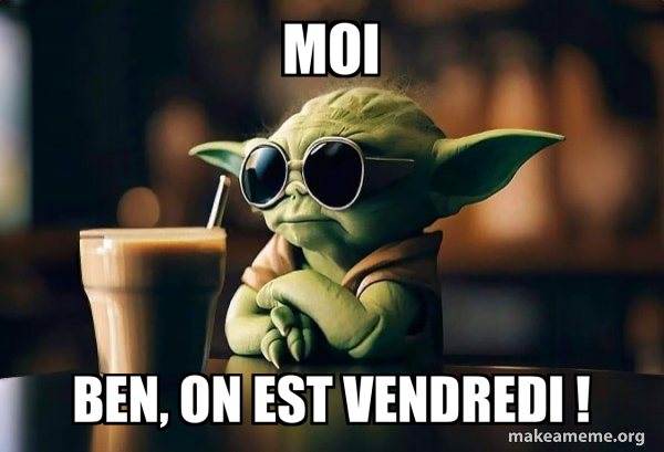 Moi ben, on est vendredi ! - Cool Yoda (Sunglasses) Meme Generator