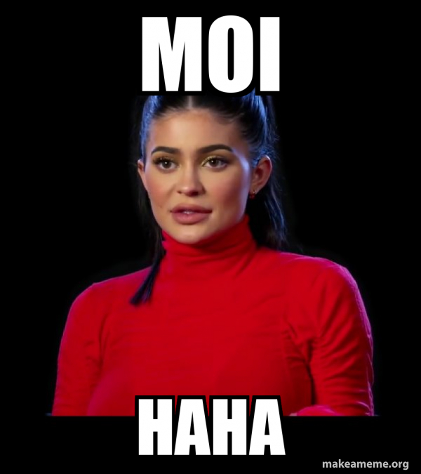 moi haha - Kylie Jenner Meme Generator