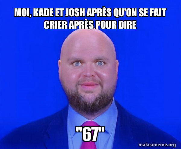 MOI, KADE ET JOSH APRÈS QU'ON SE FAIT CRIER APRÈS POUR DIRE "67" - Bald ...