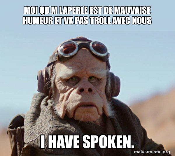 moi qd m laperle est de mauvaise humeur et vx pas troll avec nous I ...