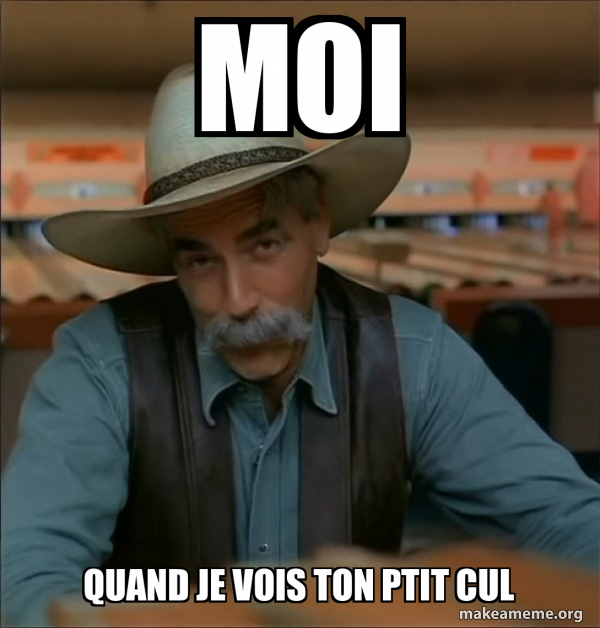 Moi Quand je vois ton ptit cul - Then You're a Special Kind of Stupid ...