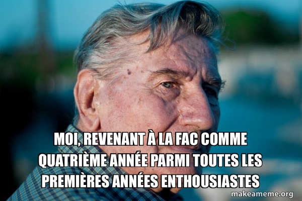 Moi, revenant à la fac comme quatrième année parmi toutes les premières ...