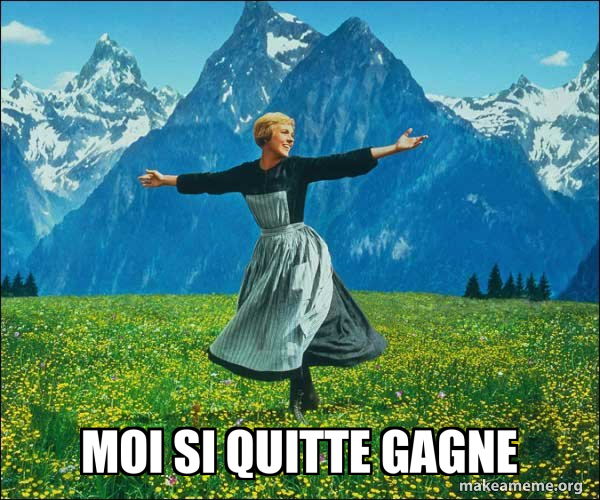 Moi si Quitte gagne - Sound of Music Meme Generator