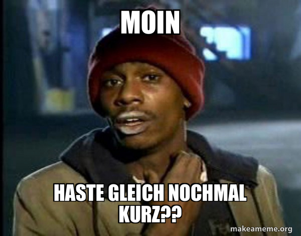 Moin Haste gleich nochmal kurz?? - Dave Chappelle Junkie Y'all Got ...