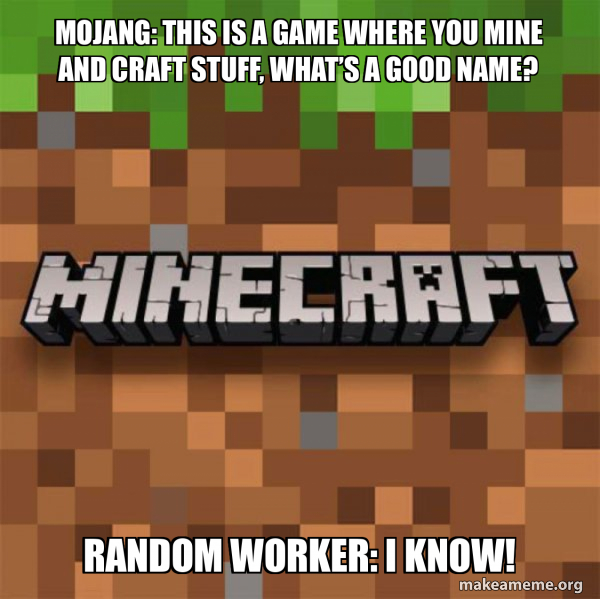 Mojang: this is a game where you mine and craft stuff, what’s a good ...