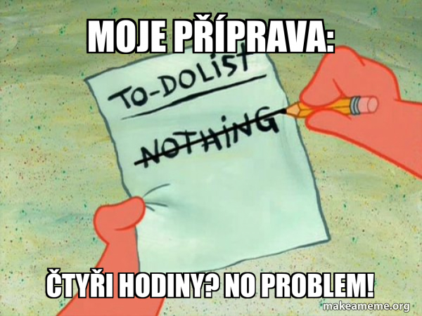 MOJE PŘÍPRAVA: ČTYŘI HODINY? NO PROBLEM! - TO-DO List Meme Generator