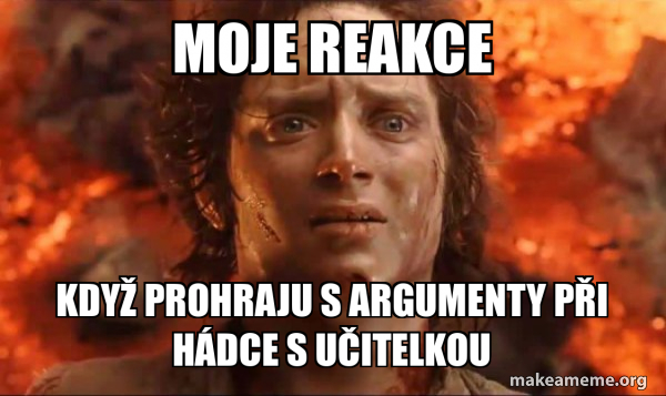 moje reakce když prohraju s argumenty při hádce s učitelkou - Frodo it ...