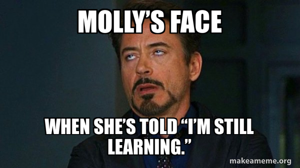 Molly’s face When she’s told “I’m still learning.” - Tony Stark Eye ...