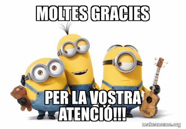 moltes gracies per la vostra atenció!!! - Minions Meme Generator