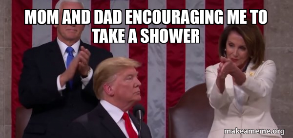 MOM AND DAD ENCOURAGING ME TO TAKE A SHOWER - Nancy Pelosi Clapping ...