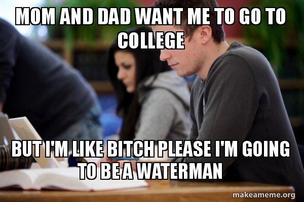 Mom and dad want me to go to college But I'm like bitch please I'm ...