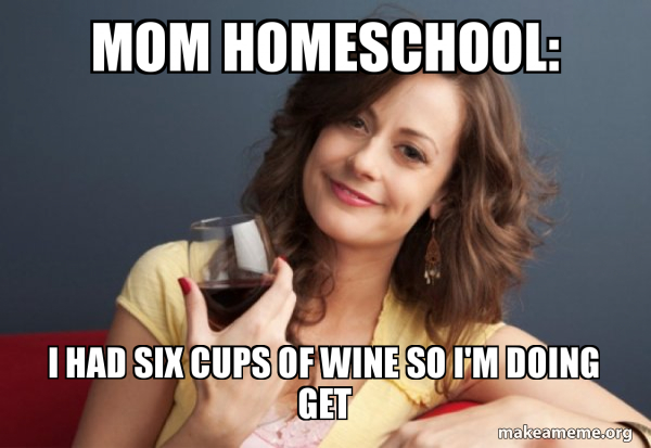 mom homeschool: I had six cups of wine so I'm doing get - Forever ...
