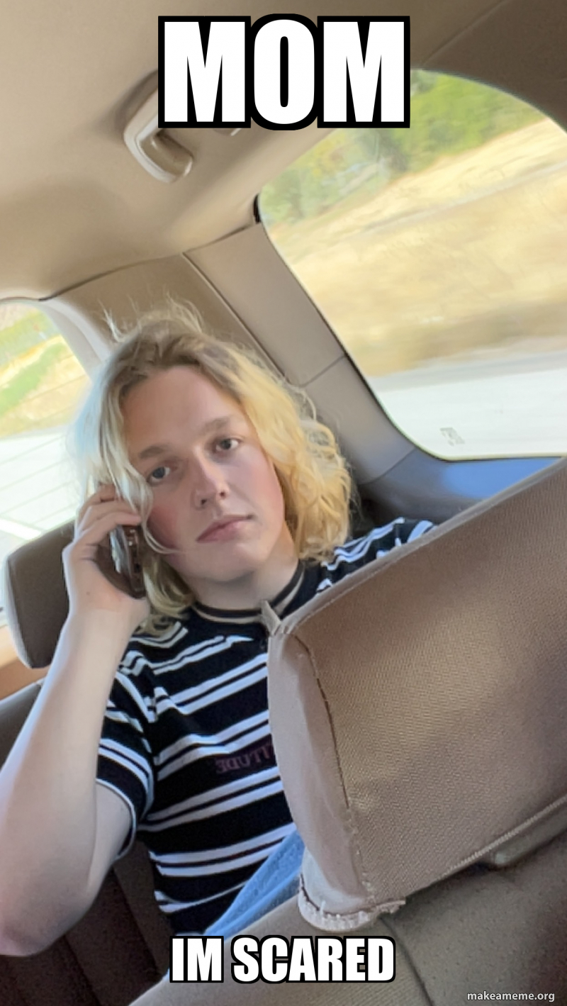 mom im scared Meme Generator