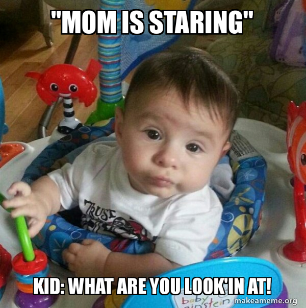 "mom is staring" kid: what are you look'in at! - 'Whatever' Kid Meme ...