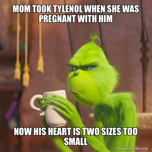 Mom took Tylenol when she was pregnant with him Now his heart is two ...