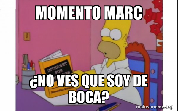 Momento Marc ¿no ves que soy de Boca? - Computer Homer Meme Generator