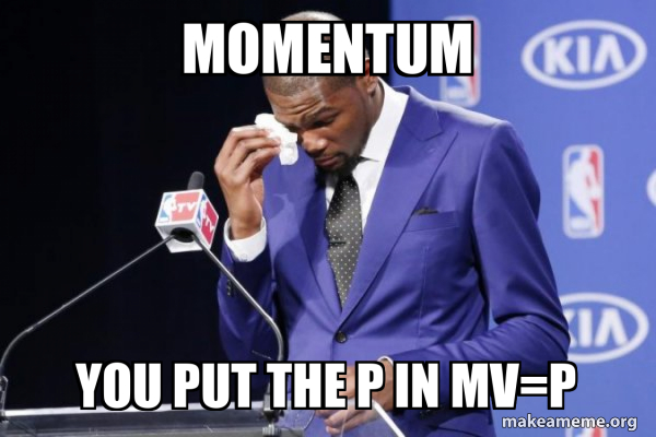 MOMENTUM You put the p in mv=p - Kevin Durant You Da The Real Mvp Meme ...
