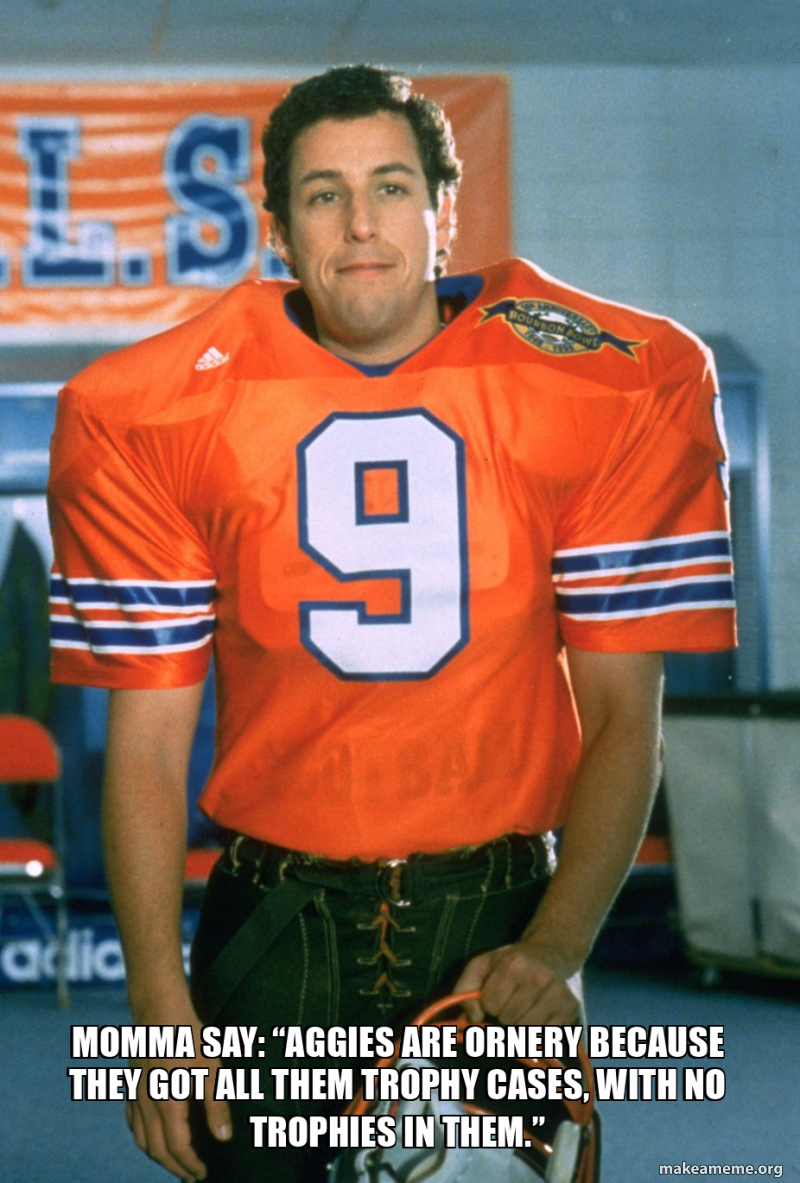 Momma Say: “Aggies are ornery because they got all them trophy cases ...