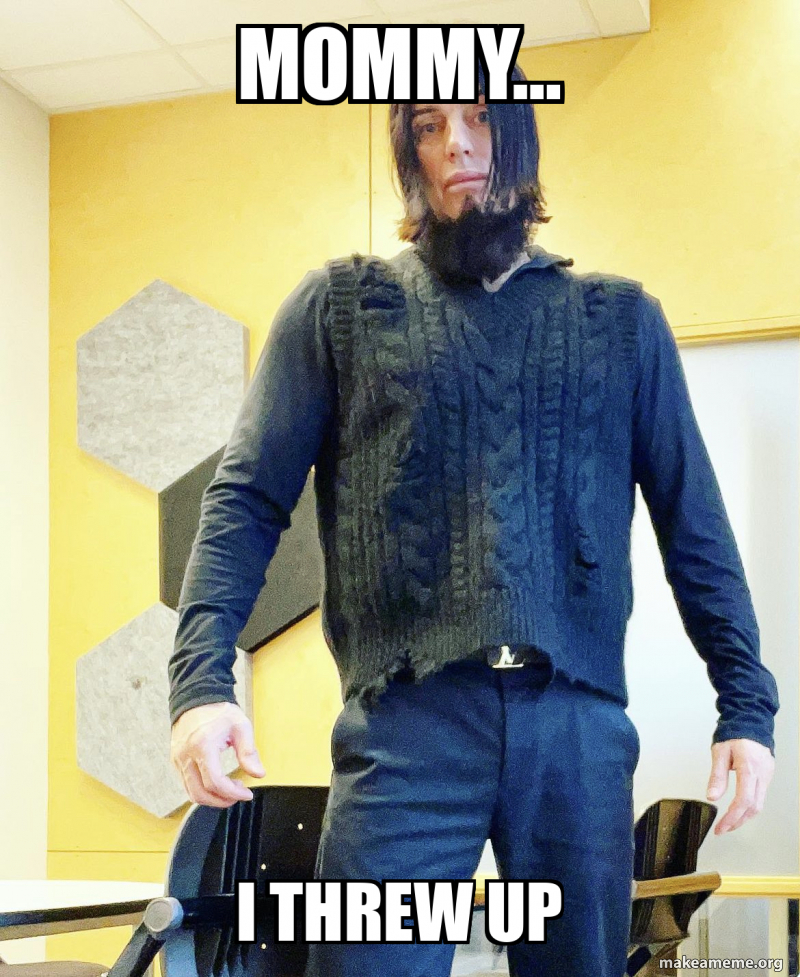 Mommy… I threw up Meme Generator