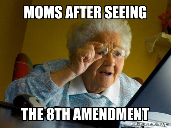 moms after seeing the 8th amendment - Internet Grandma | Make a Meme