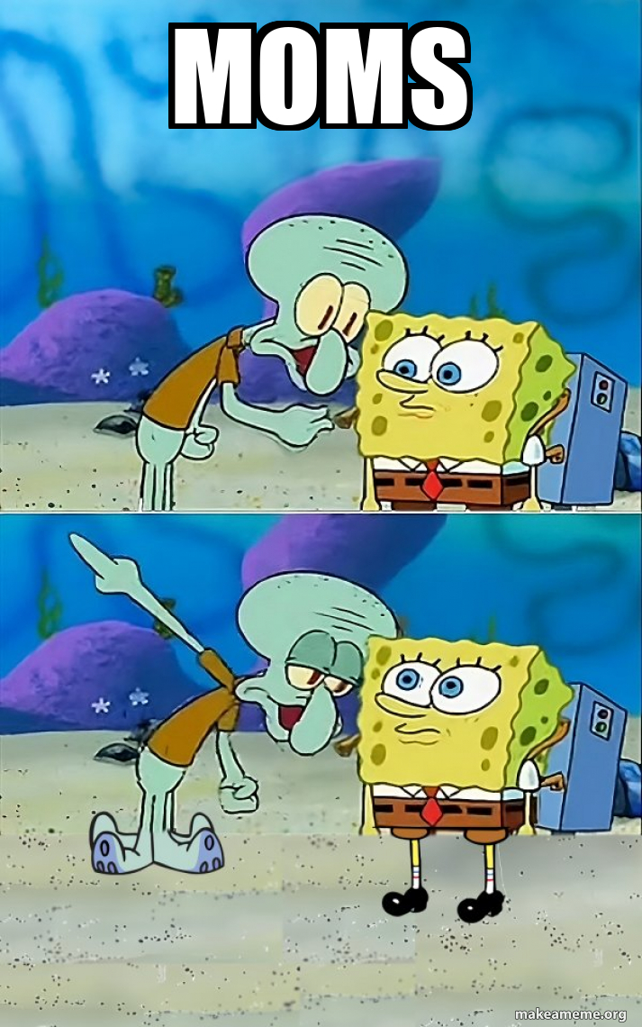 Moms - Talk To Spongebob Meme Generator