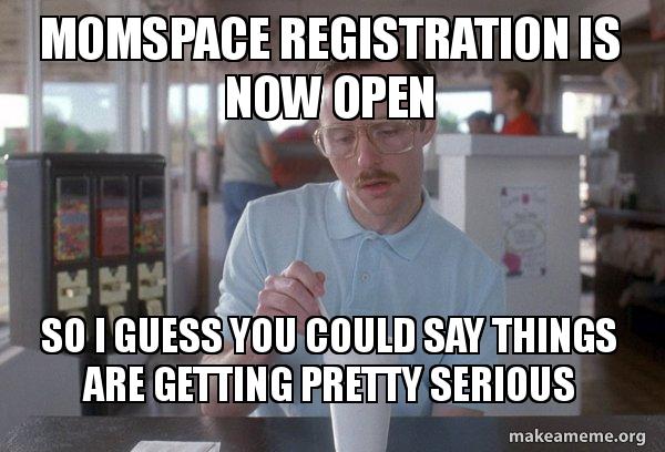 Momspace Registration Is Now Open So I guess you could say things are ...