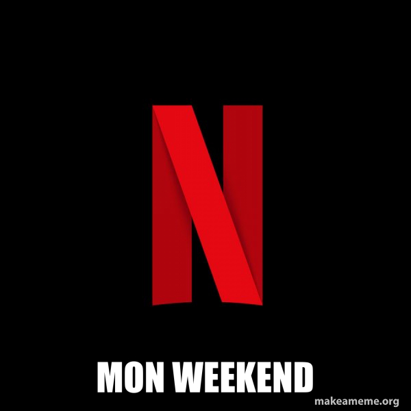 MON WEEKEND - Netflix Meme Generator