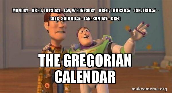 Monday - Greg, Tuesday - Ian, Wednesday - Greg, Thursday - Ian, Friday ...