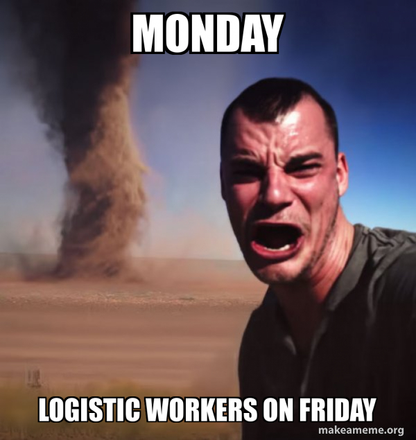 Monday Logistic Workers on Friday - Tornado Guy Meme Generator