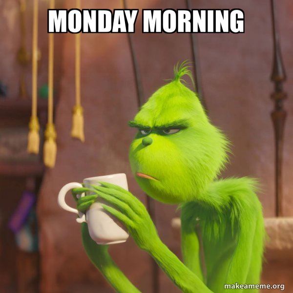 Monday Morning - Grinch Meme Generator