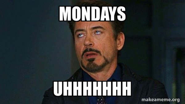 mondays uhhhhhhh - Tony Stark Eye Roll Meme Generator