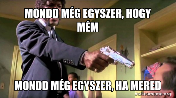 Mondd még egyszer, hogy mém Mondd még egyszer, ha mered - Samuel L ...