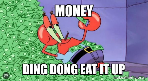 money ding dong eat it up - Mr Krabs Money Meme Generator