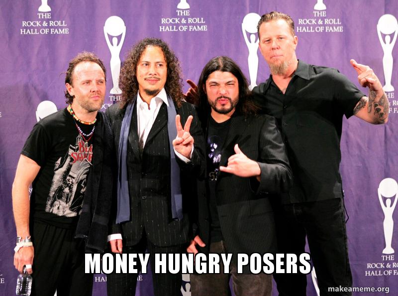 money hungry posers Meme Generator
