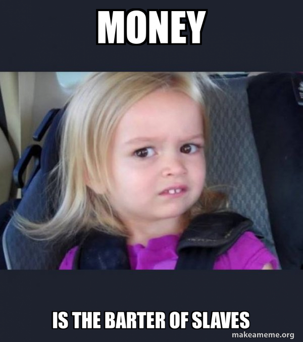 money is the barter of slaves - Side-Eyes Chloe Meme Generator