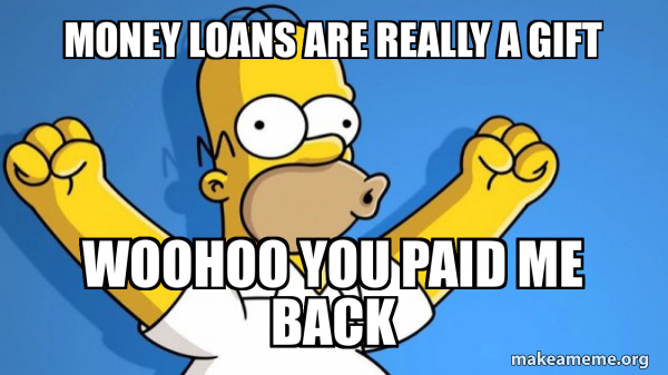 Money loans are really a gift Woohoo you paid me back - Happy Homer ...