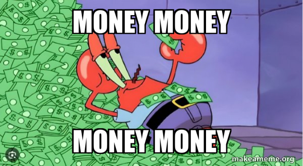 money money money money - Mr Krabs Money Meme Generator