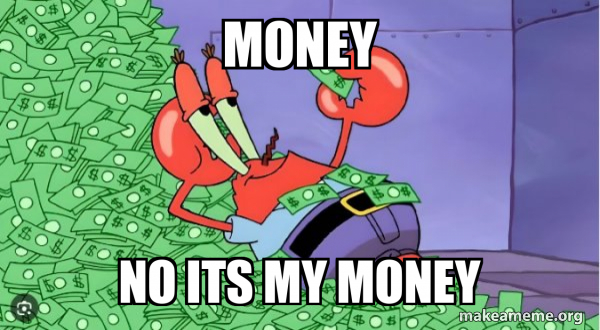 money No its my money - Mr Krabs Money Meme Generator