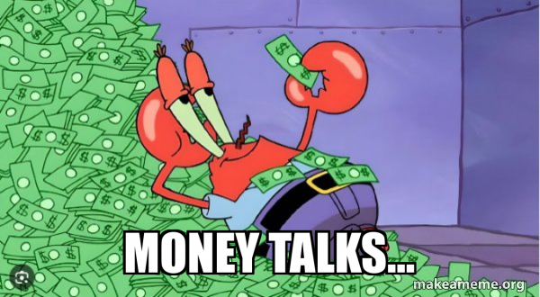 money talks... - Mr Krabs Money Meme Generator