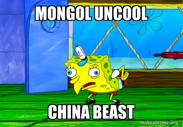 MONGOL UNCOOL CHINA BEAST - Mocking SpongeBob Meme Generator