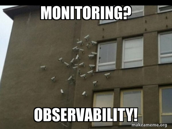 Monitoring? OBSERVABILITY! - Paranoia meme Meme Generator
