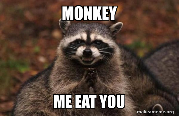 monkey me eat you - Evil Plotting Raccoon Meme Generator