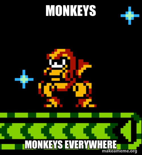 MONKEYS monkeys everywhere Meme Generator