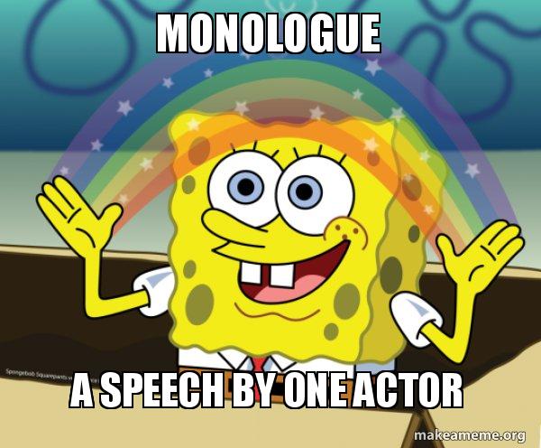Monologue A speech by one actor - Rainbow SpongeBob Meme Generator