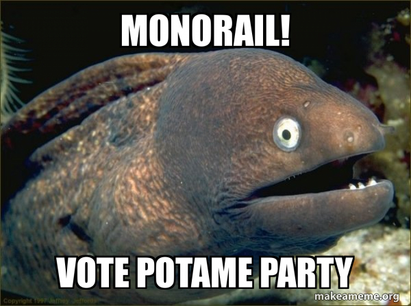 MONORAIL! Vote potame party - Bad Joke Eel Meme Generator
