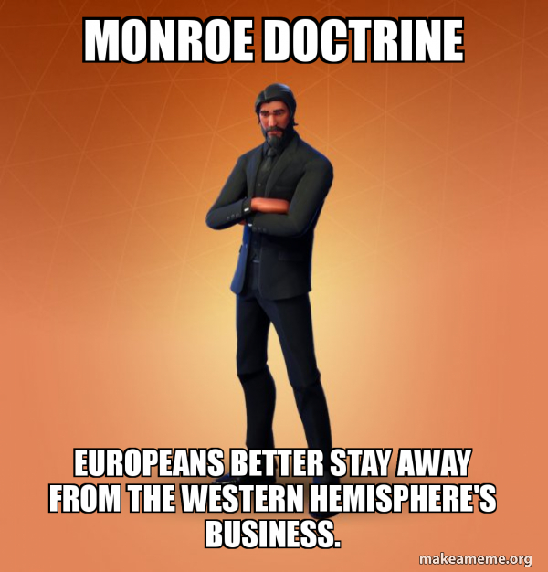 Monroe Doctrine Europeans better stay away from the Western Hemisphere ...