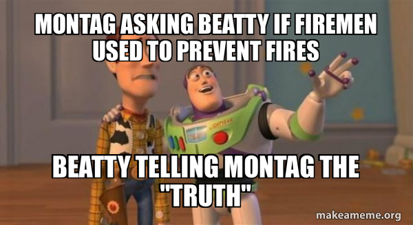 Montag asking Beatty if firemen used to prevent fires Beatty telling ...