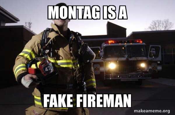 Montag is a Fake Fireman - Good Guy Fire Fighter Meme Generator