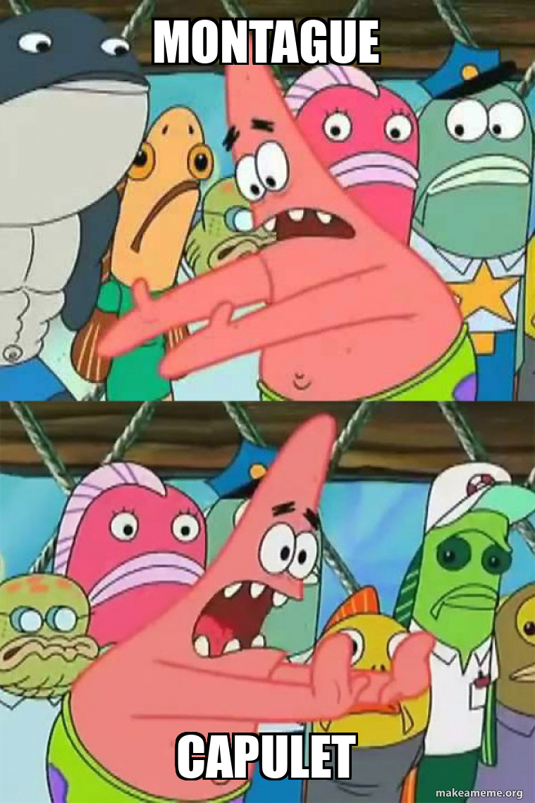 Montague Capulet - Push It Somewhere Else Patrick Meme Generator