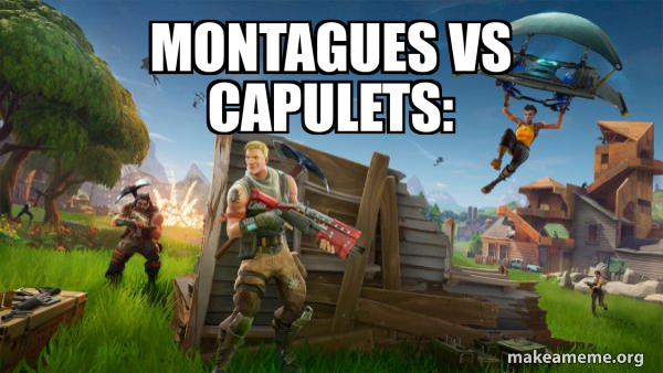Montagues vs Capulets: - Fortnite Battle Royale game Meme Generator